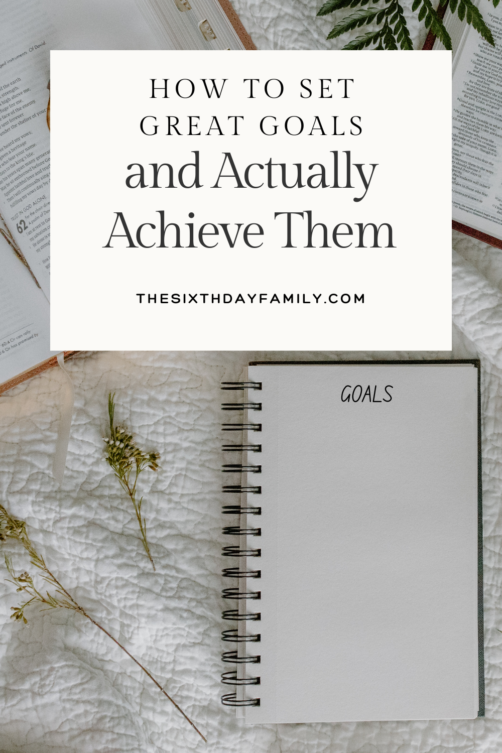 How to Set Great Goals and Actually Achieve Them - thesixthdayfamily.com